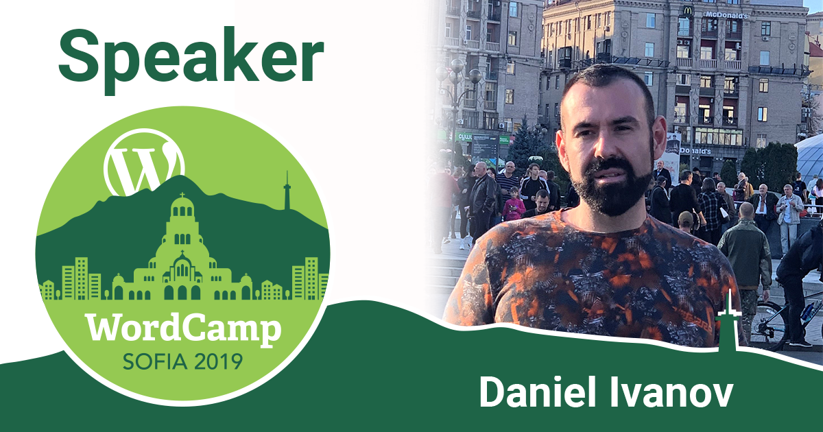 #WCSOF Speaker – Daniel Ivanov – WordCamp Sofia 2019